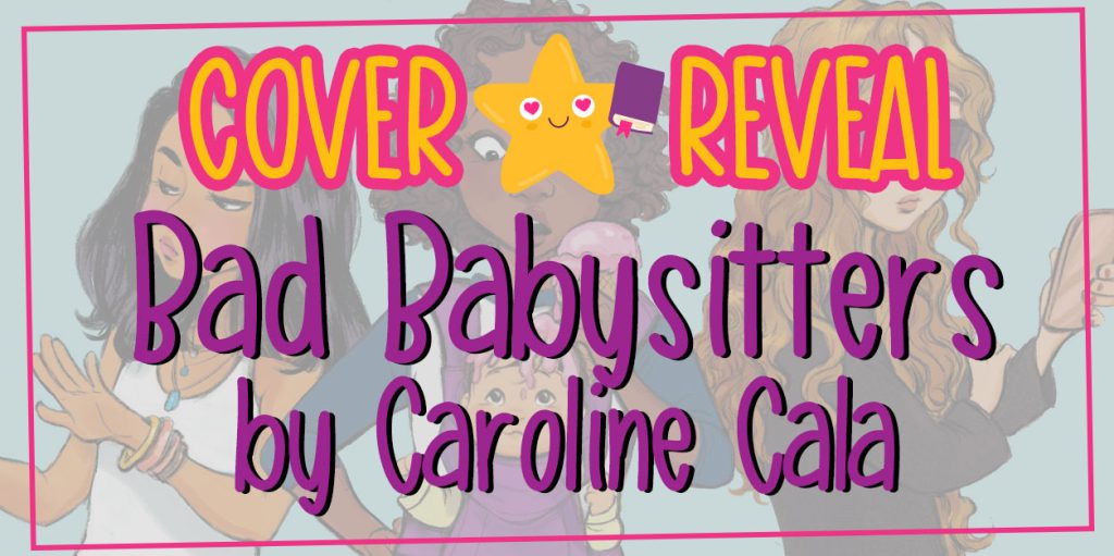 COVER REVEAL: Bad Babysitters by Caroline Cala - YAYOMG!