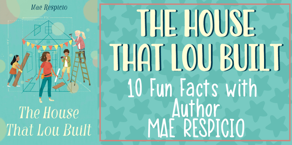 10 Fun Facts About The House That Lou Built with Author Mae Respicio ...